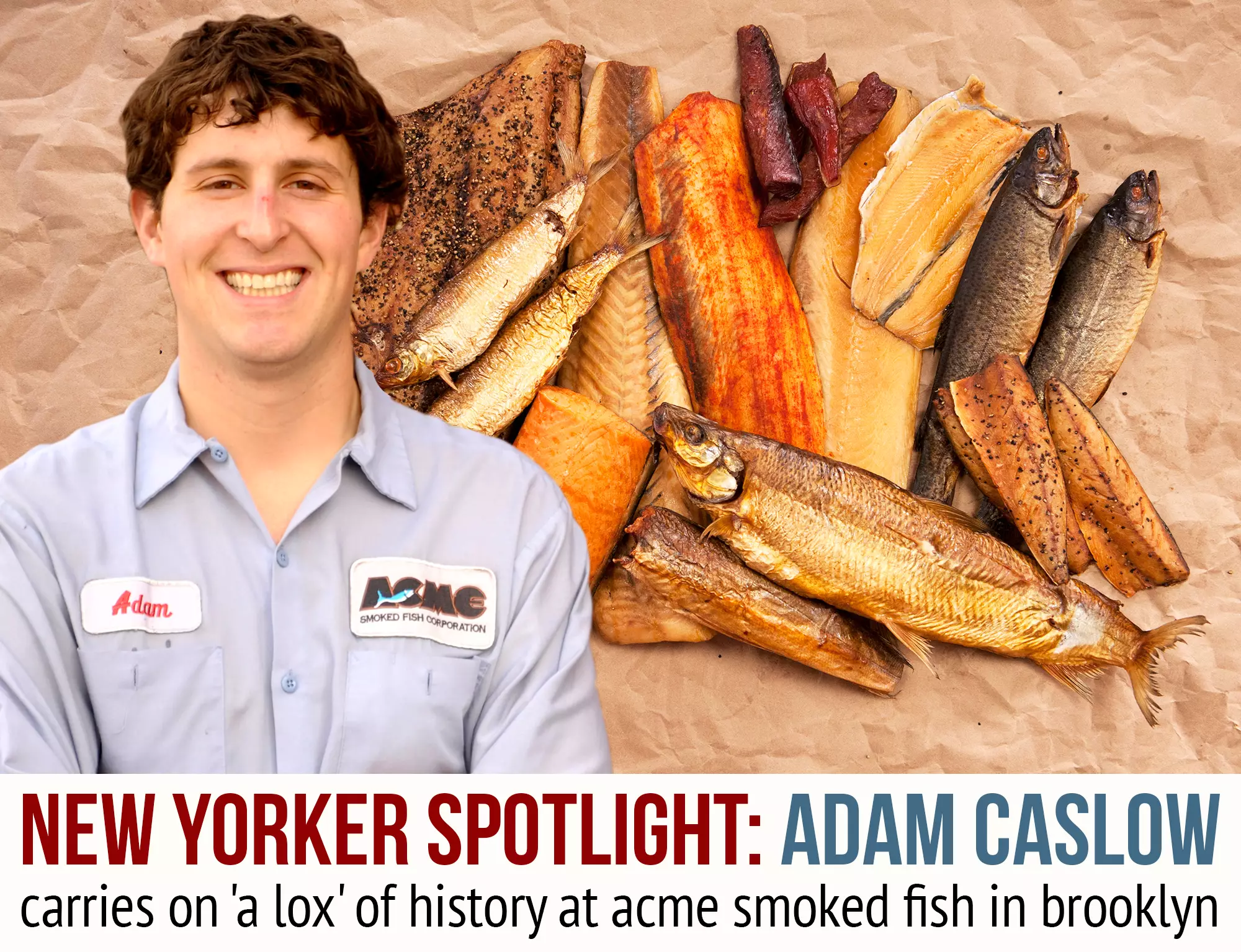 स्पॉटलाइट: अॅडम कॅस्लो Acme Smoked Fish येथे इतिहासाचा 'A Lox' वर नेतो 23447_1